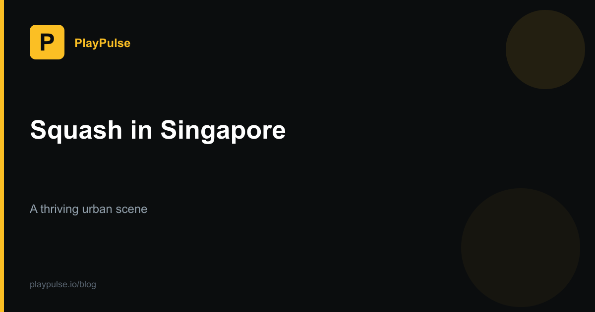 Squash in Singapore: Clubs and Tournaments | PlayPulse Blog